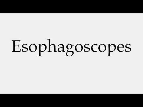 How to Pronounce Esophagoscopes