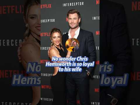 No wonder Chris Hemsworth is so loyal to his wife.