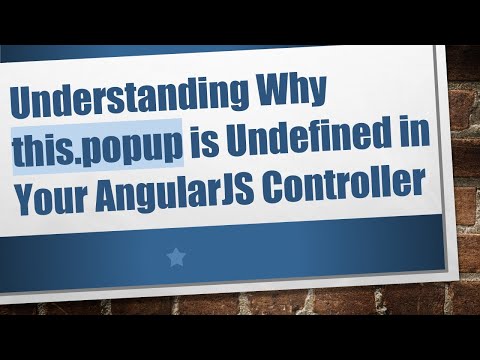 Understanding Why this.popup is Undefined in Your AngularJS Controller