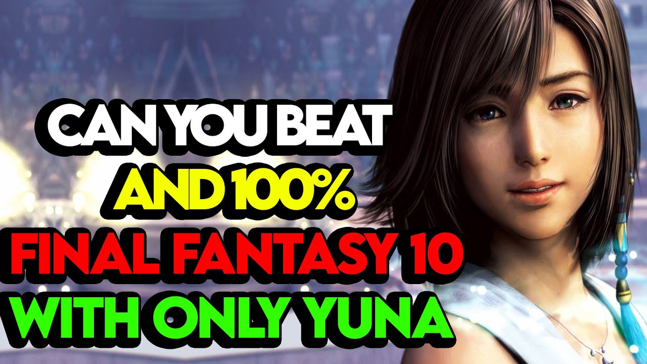 Can You Beat AND 100% Final Fantasy 10 ONLY Using Yuna