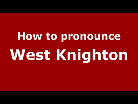 How to pronounce West Knighton (English/UK) - PronounceNames.com