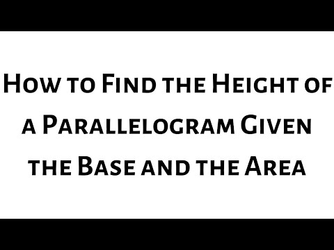How to Find the Height of a Parallelogram Given the Base and the Area