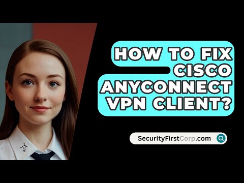 How To Fix Cisco AnyConnect VPN Client? - SecurityFirstCorp.com
