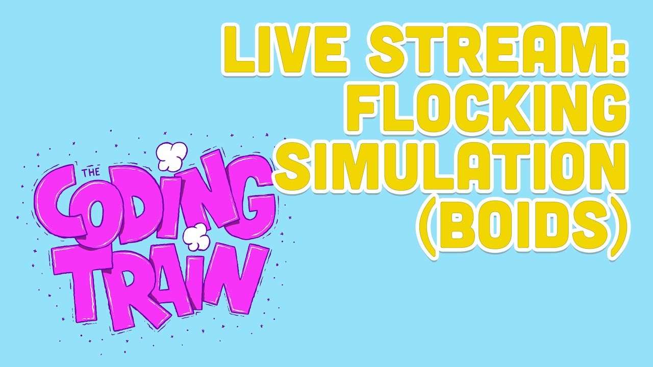 Coding Train Live 162: Flocking Simulation(