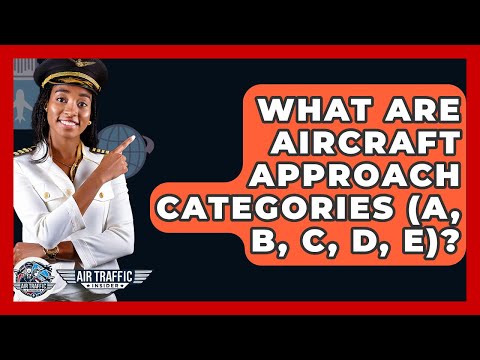 What Are Aircraft Approach Categories (A, B, C, D, E)? - Air Traffic Insider
