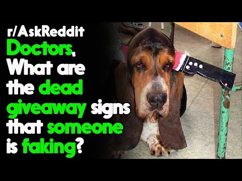 Doctors, What are the dead giveaway signs that someone is faking? r/AskReddit | Top Posts
