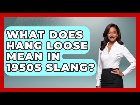 What Does Hang Loose Mean In 1950s Slang? - Im a 50s Baby