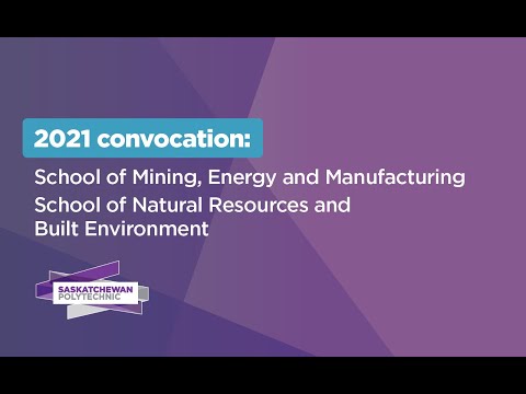 2021 Sask Polytech Convocation - Mining Energy Manufacturing, Natural Resources & Built Environment
