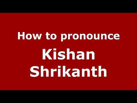 How to pronounce Kishan Shrikanth (Gujarati/Mumbai, India) - PronounceNames.com