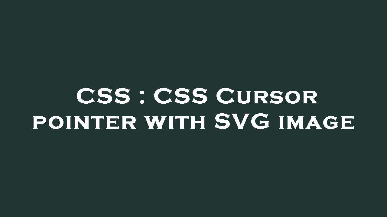 CSS : CSS Cursor pointer with SVG image