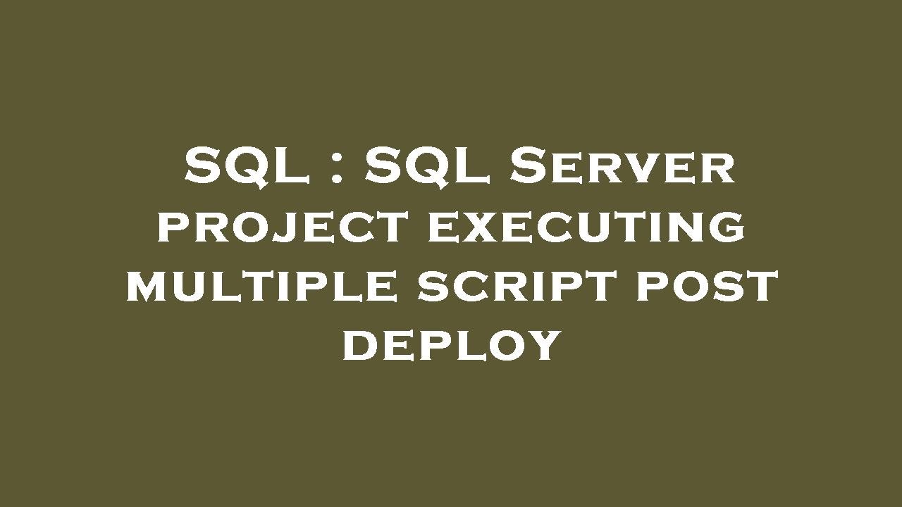 SQL : SQL Server project executing multiple script post deploy