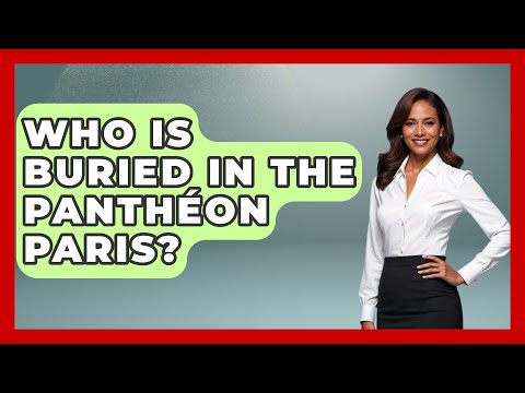 Who Is Buried In The Panthéon Paris? - France Fact File
