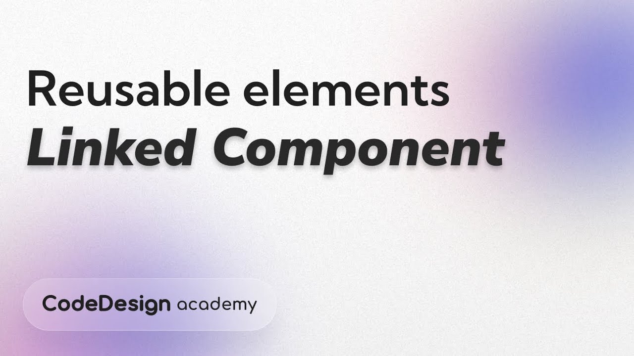 Linked Components: Reusable Elements in CodeDesign Builder | CodeDesign Academy