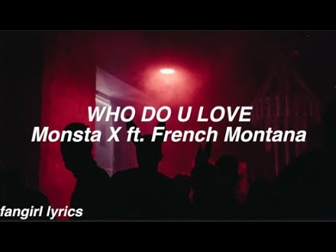WHO DO U LOVE? || Monsta x ft. French Montana Lyrics
