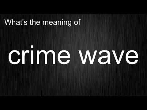 What's the meaning of "crime wave", How to pronounce crime wave?