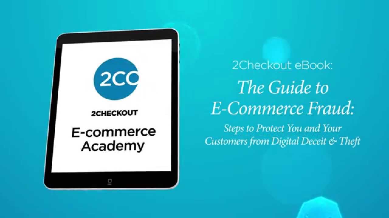 The Guide to E-Commerce Fraud: Steps to Protect You and Your Customers from Digital Deceit & Theft