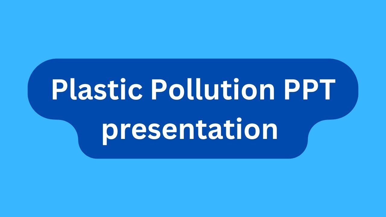 Plastic Pollution PPT Presentation Seminar Download: Types, Causes and Effects
