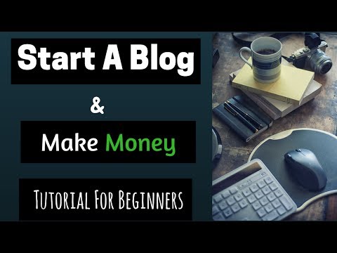 How to Start A Blog and Make Money 2018