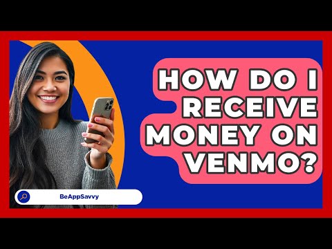 How Do I Receive Money On Venmo? - Be App Savvy