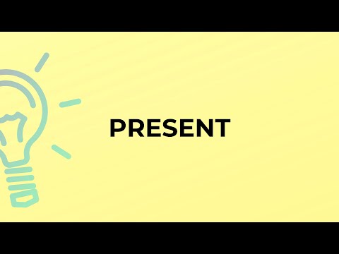 What is the meaning of the word PRESENT?