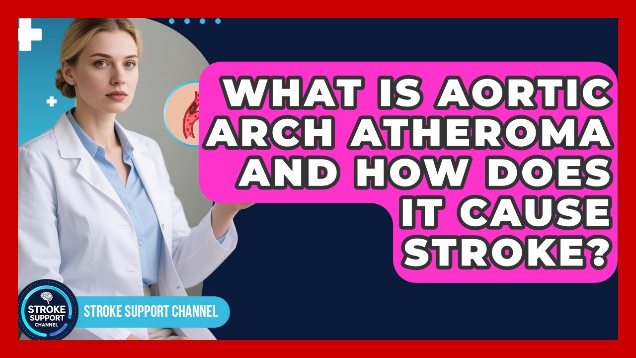 What Is Aortic Arch Atheroma And How Does It Cause Stroke? - Stroke Support Channel
