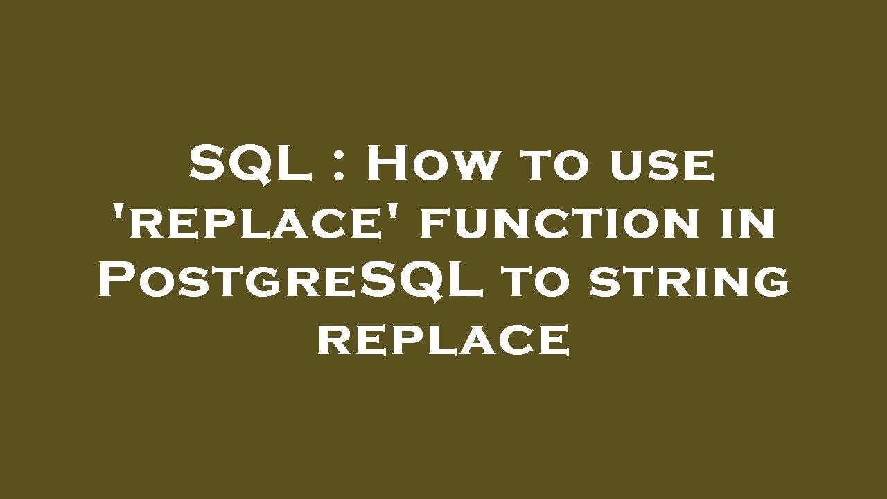 SQL : How to use 'replace' function in PostgreSQL to string replace