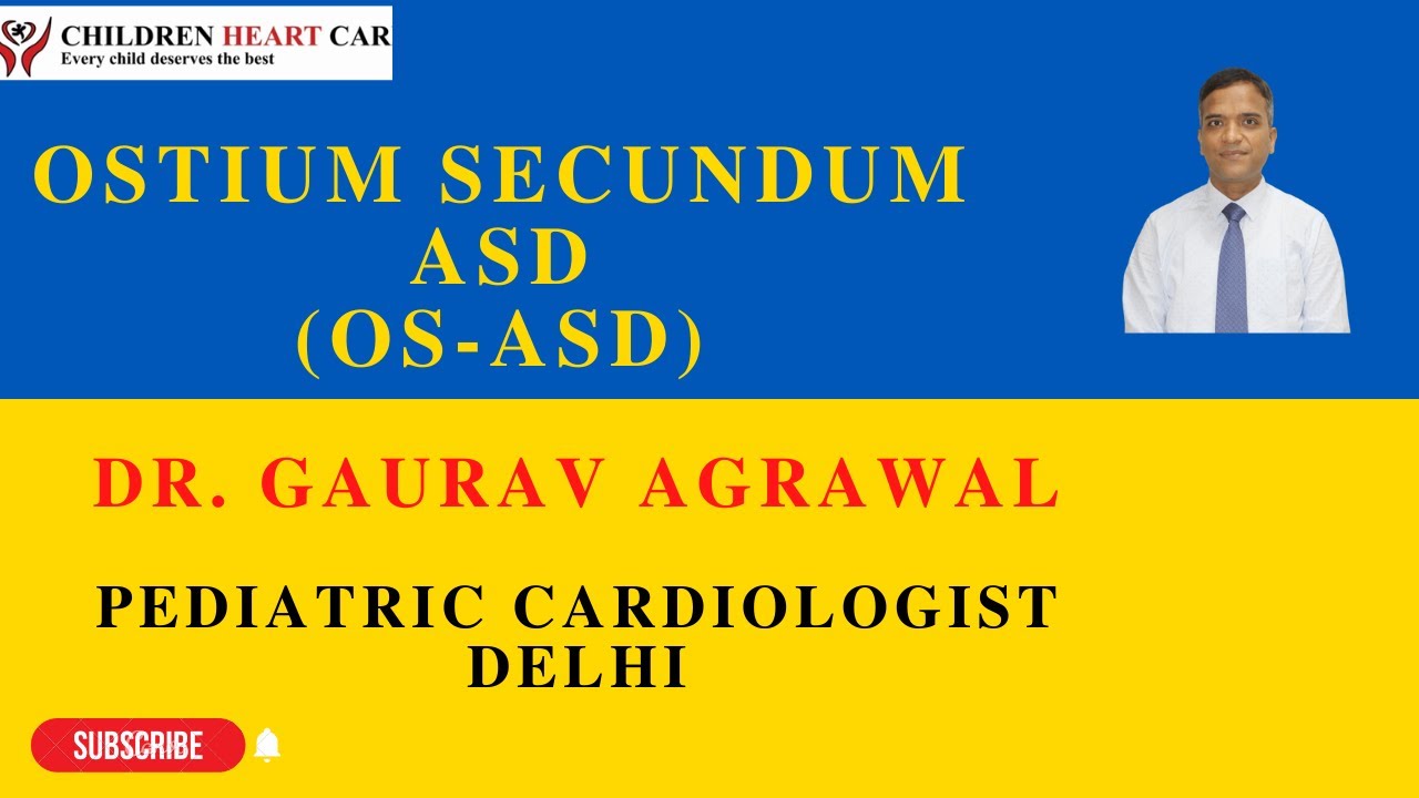 Ostium Secundum Atrial Septal Defect (OS-ASD): Dr Gaurav Agrawal, Pediatric Cardiologist, New Delhi
