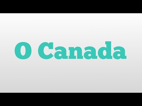 O Canada meaning and pronunciation