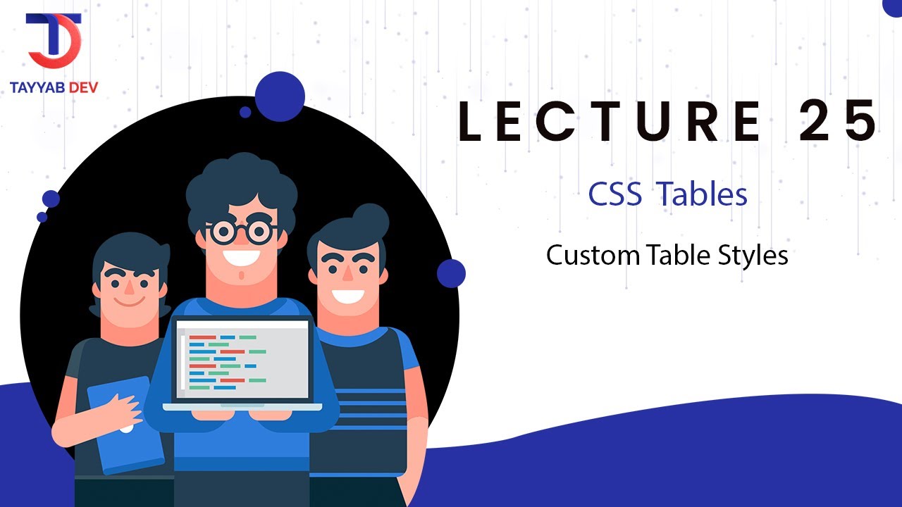 Lecture 25 - CSS Tables - Comprehensive Guide to CSS Table Styling