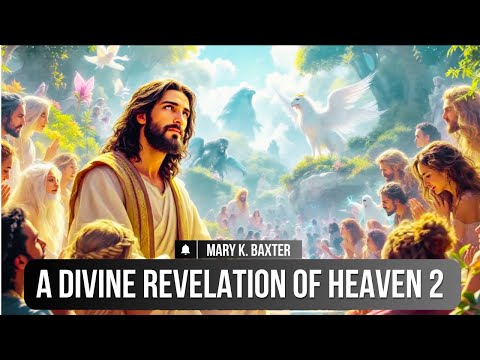 🌟A DIVINE REVELATION OF HEAVEN BY MARY K BAXTER | PART TWO | FULL TESTIMONY OF HEAVEN'S GLORY