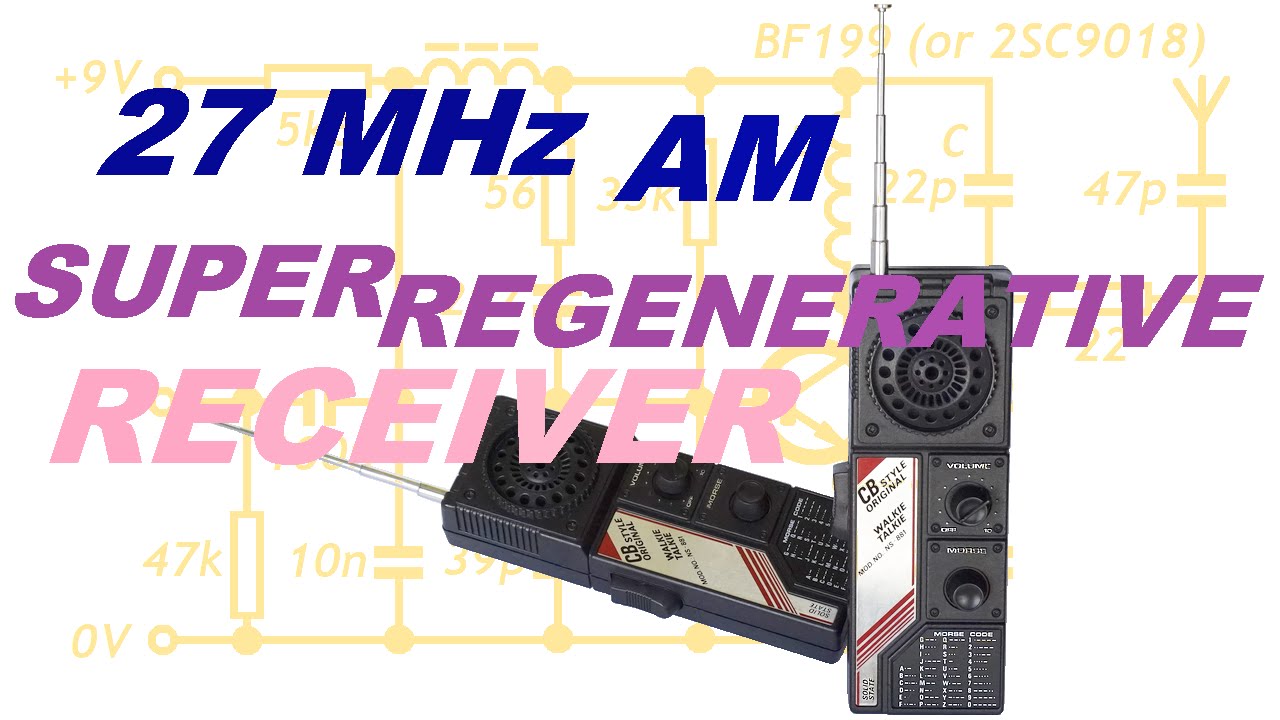 INTRODUCTION INTO A SUPER REGENERATIVE RECEIVER CIRCUIT - CB 27MHz AM