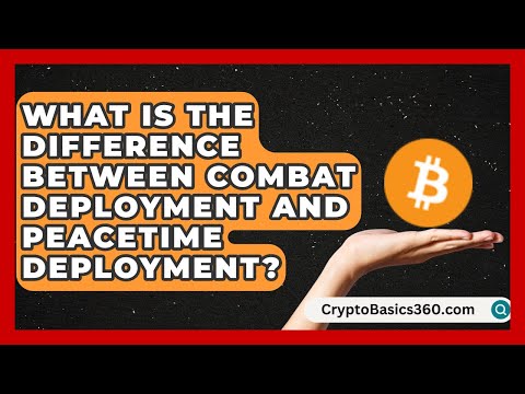 What Is the Difference Between Combat Deployment and Peacetime Deployment?