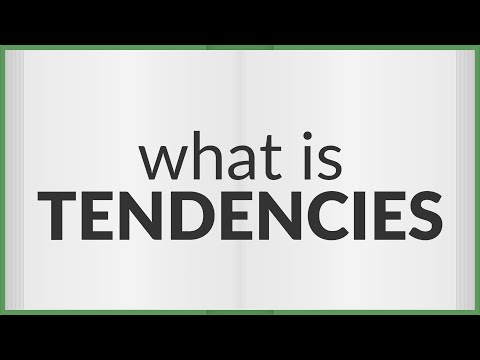 Tendencies | meaning of Tendencies