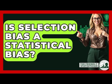 Is Selection Bias A Statistical Bias? - The Friendly Statistician