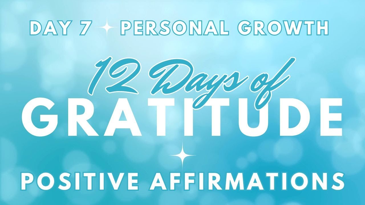 PERSONAL GROWTH  ✨12 DAYS OF GRATITUDE ✨  Day 7 ~ POSITIVE AFFIRMATIONS