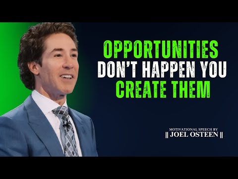 OPPORTUNITIES DON’T HAPPEN, YOU CREATE THEM – Full Joel Osteen Motivational Sermon #createsuccess