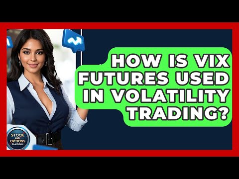 How Is VIX Futures Used In Volatility Trading? - Stock and Options Playbook