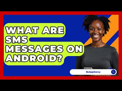 What Are SMS Messages On Android? - Be App Savvy