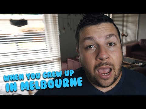 When You Grew Up In Melbourne
