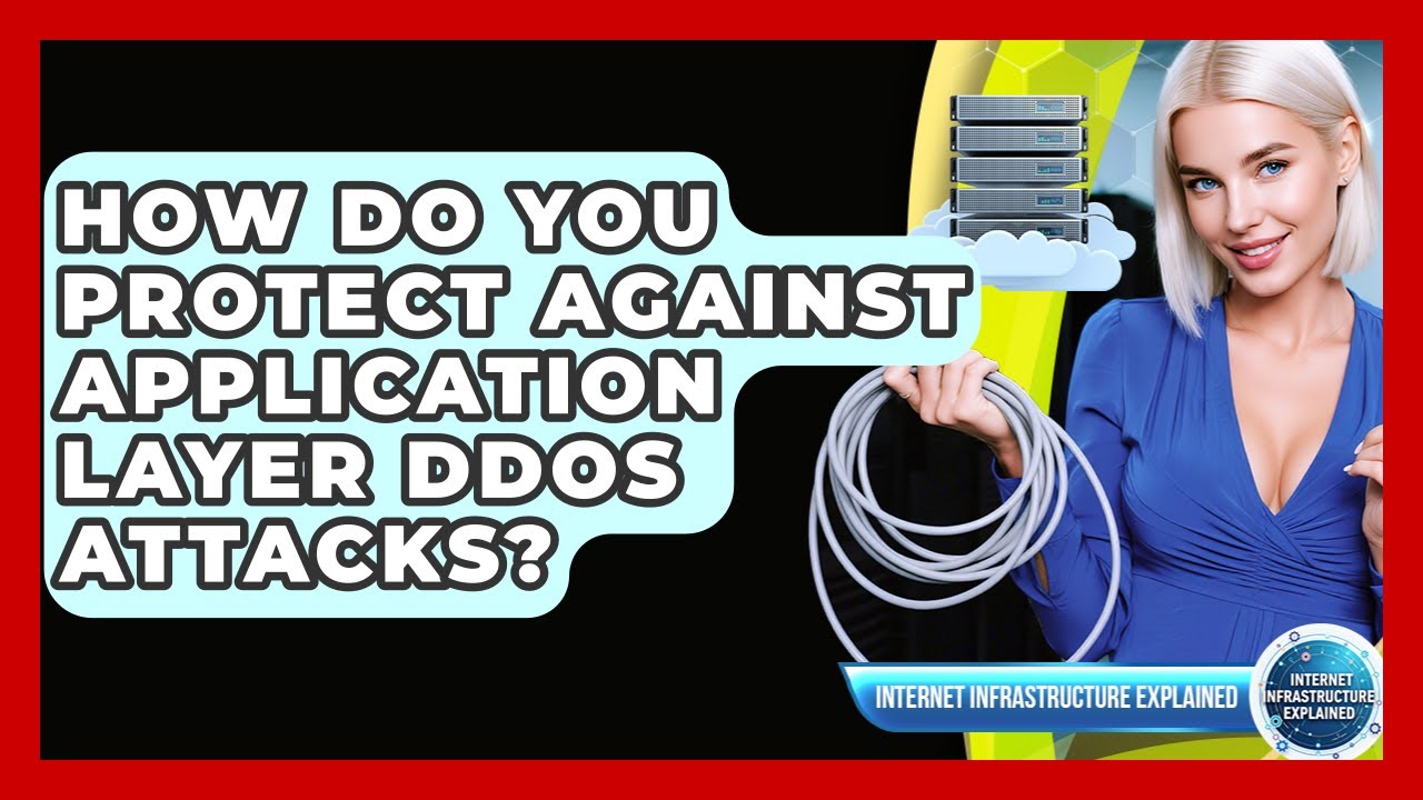 How Do You Protect Against Application Layer DDoS Attacks? - Internet Infrastructure Explained
