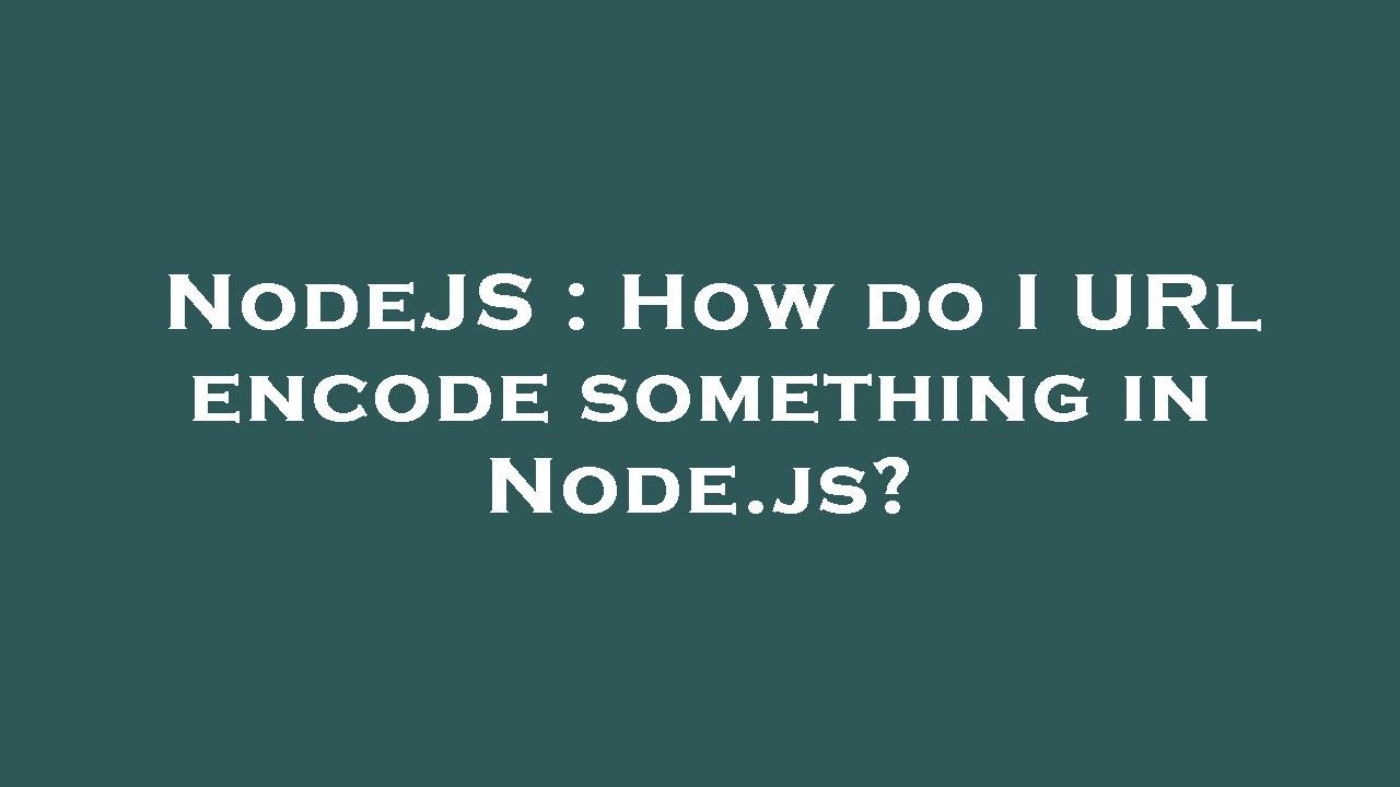 NodeJS : How do I URl encode something in Node.js?