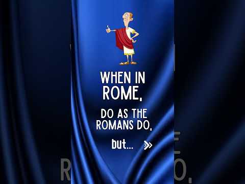 When In Rome, Do As the Romans Do