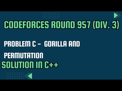 Codeforces Round 957 (Div. 3) Problem C. Gorilla and Permutation Full Solution In C++