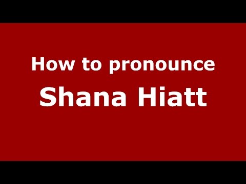 How to pronounce Shana Hiatt (American English/US) - PronounceNames.com