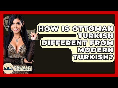 How Is Ottoman Turkish Different From Modern Turkish? - Middle East Explorers