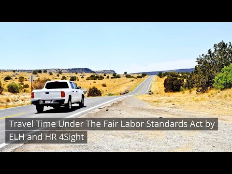 Travel Time Under The FLSA Fair Labor Standards Act