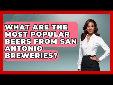 What Are the Most Popular Beers From San Antonio Breweries? | Everything About San Antonio