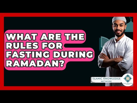 What Are The Rules For Fasting During Ramadan? - Islamic Knowledge Network
