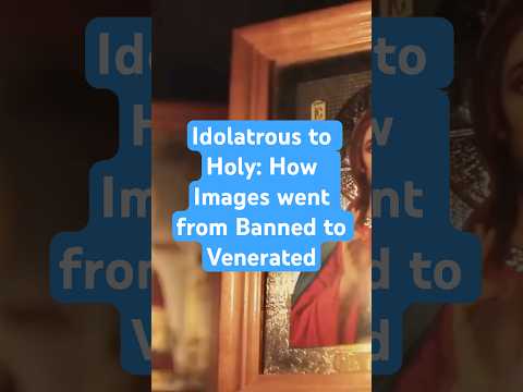 Idolatrous to Holy: How Images went from Banned to Venerated