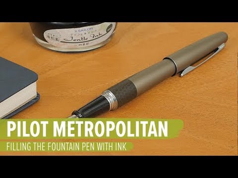 Filling the Pilot Metropolitan Fountain Pen with Ink